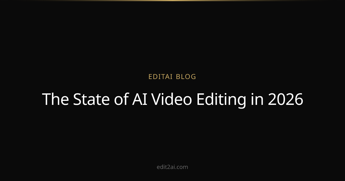 The State of AI Video Editing in 2026 — EditAI